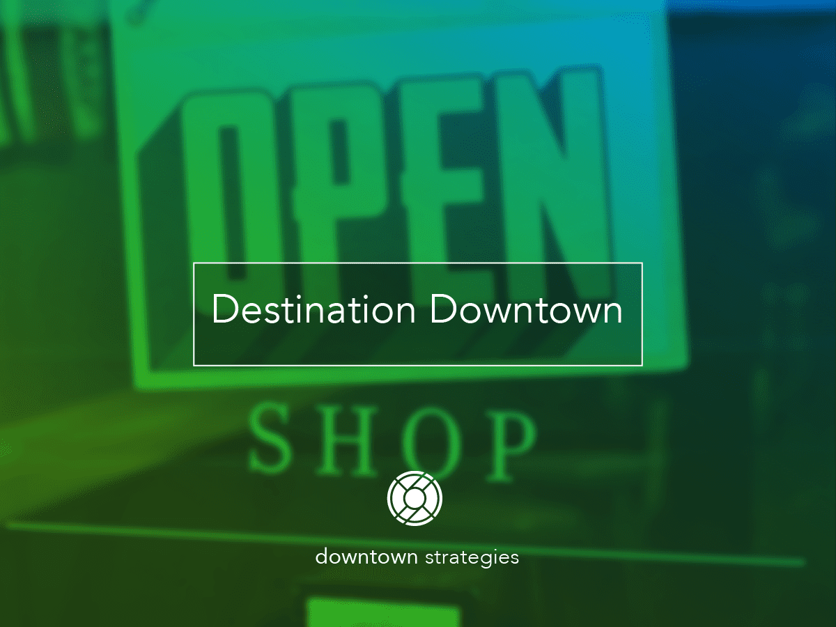 Destination Downtown 2019 - Retail Strategies
